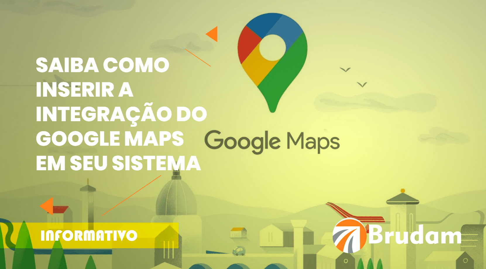 Saiba como inserir a integração do Google Maps em seu sistema. - Brudam